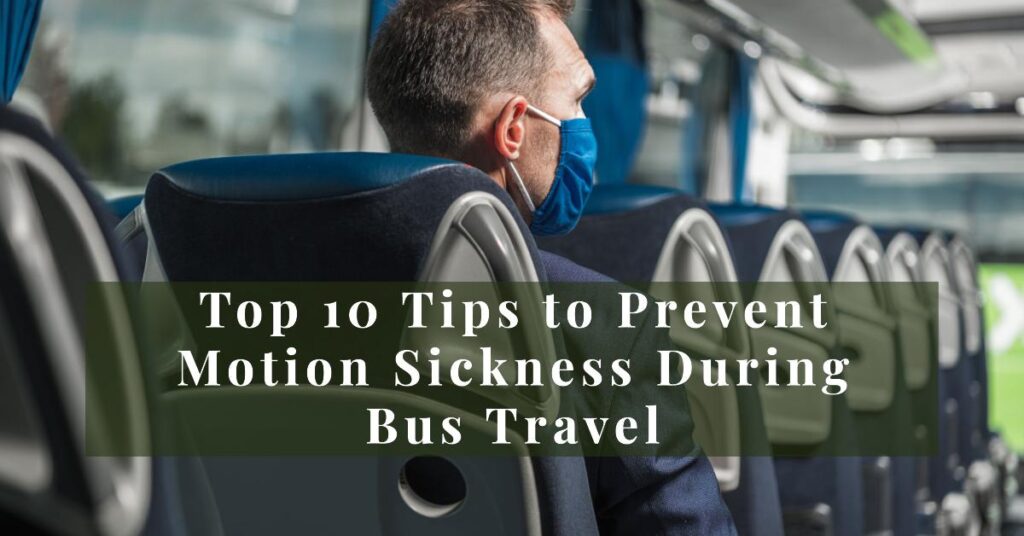 Top 10 Tips to Prevent Motion Sickness During Bus Travel - The Official ...